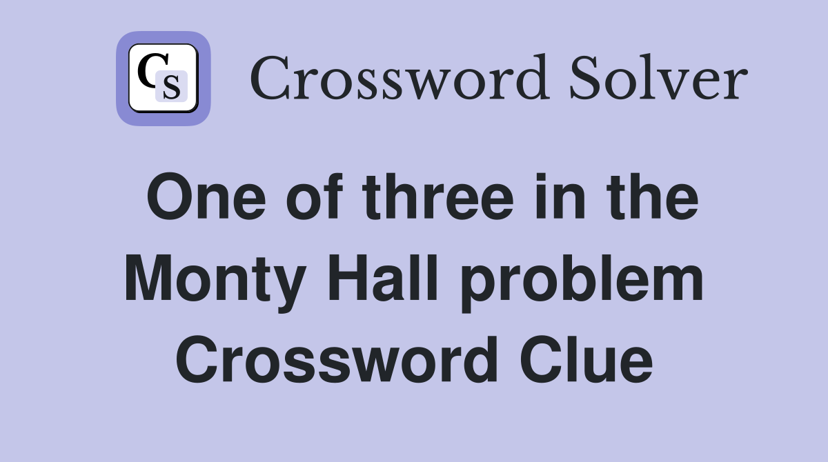 One of three in the Monty Hall problem - Crossword Clue Answers - Crossword Solver